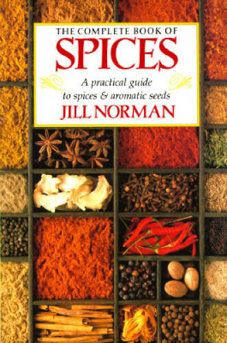 The Complete Book of Spices: A Practical Guide to Spices and Aromati ...