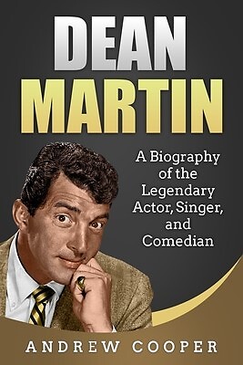 Dean Martin Biography Legendary Actor Singer Come by Cooper Andrew ...