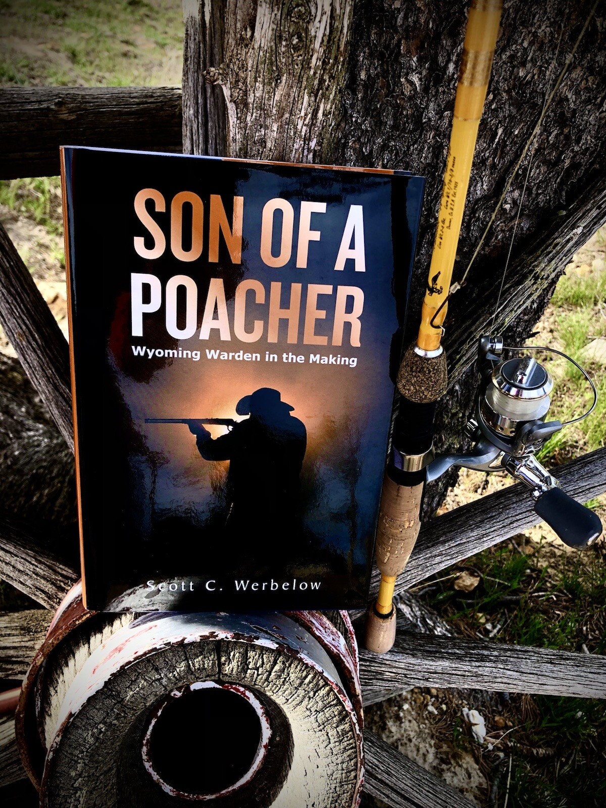 Son of a Poacher : Wyoming Warden in the Making by Scott C. Werbelow ...