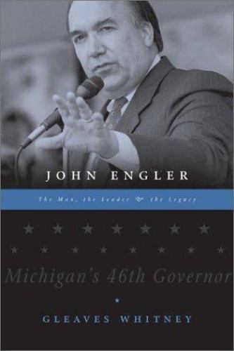 John Engler: The Man, the Leader, the Legacy by Whitney, Gleaves ...