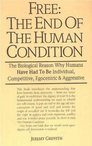 Free: The End of the Human Condition: The Biological Reason Why Humans ...