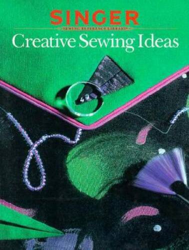 Singer Creative Sewing Ideas (Singer Sweing Reference Library) - VERY ...