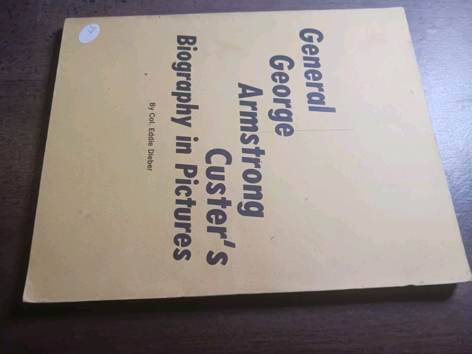General George Armstrong Custer's Biography In Pictures by Col. Eddie ...