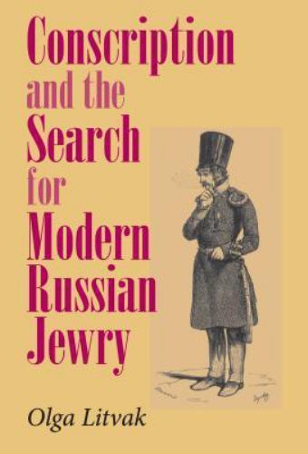 Conscription and the Search for Modern Russian Jewry (The Modern Jewish ...