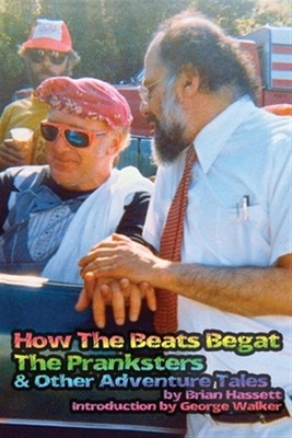 How the Beats Begat the Pranksters, & Other Adventure Tales by Hassett ...