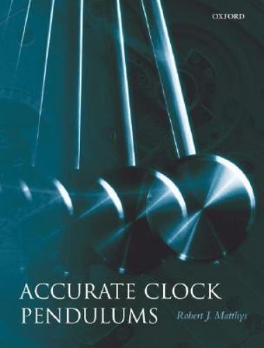 Accurate Clock Pendulums by Robert James Matthys (2004, Hardcover) for ...