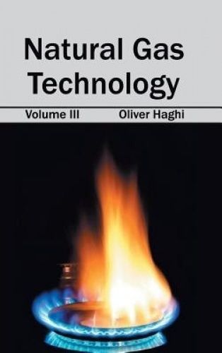 Natural Gas Technology: Volume III by Oliver Haghi (Hardcover, 2015 ...