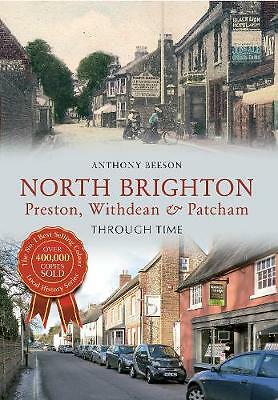North Brighton Preston, Withdean & Patcham Through Time by Anthony ...