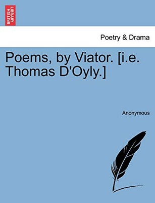 Poems, by Viator. [i.e. Thomas D'Oyly.], Anonymous 9781241021238 New