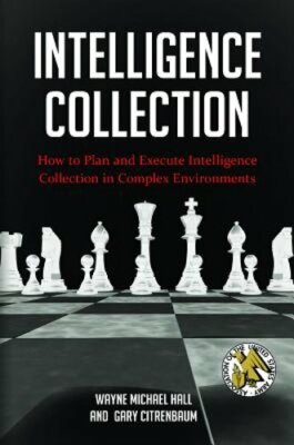 Intelligence Collection: How to Plan and Execute Intelligence ...