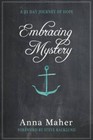 Embracing Mystery: a 21-day journey of hope - Paperback By Maher, Anna ...