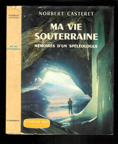 Norbert Casteret : Ma vie souterraine " Mémoires d'un spéléologue ...