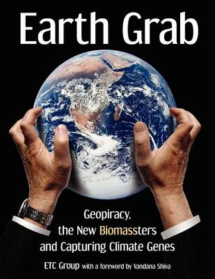 Earth Grab: Geopiracy, the New Biomassters and Capturing Climate Genes ...