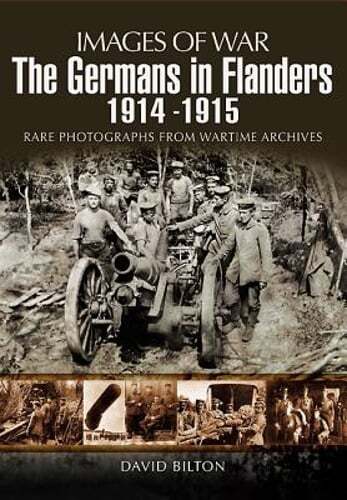Germans in Flanders 1914-1916 (Images of War Series) by David Bilton ...