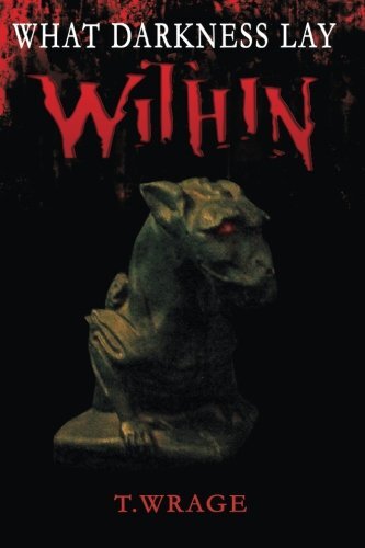 WHAT DARKNESS LAY WITHIN By T Wrage & T Wrage **BRAND NEW ...