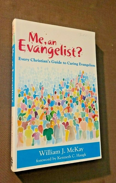 Me, an Evangelist? Every Christian's Guide to Caring Evangelism by William J. McKay (1992, Trade ...