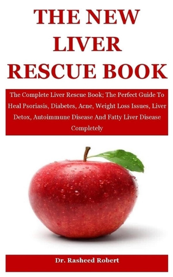 The New Liver Rescue: The Complete Liver Rescue Book; The Perfect Guide ...