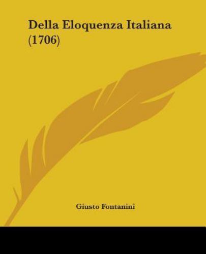 Della Eloquenza Italiana by Giusto Fontanini (2009, Trade Paperback ...