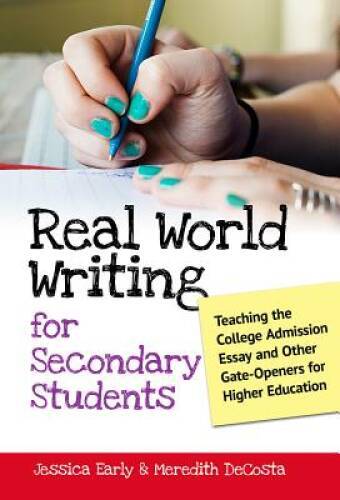 Real World Writing for Secondary Students: Teaching the College ...