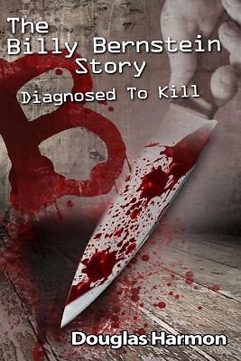 Diagnosed To Kill: The Billy Bernstein Story by Harmon, Douglas ...