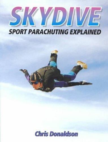 Skydive : Sport Parachuting Explained by Christopher Donaldson (2000 ...