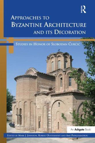 Approaches to Byzantine Architecture and Its Decoration : Studies in ...