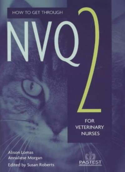 How to Get Through Nvq 2 for Veterinary Nurses By Alison Lomas | eBay