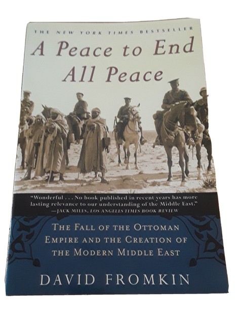 A Peace to End All Peace : The Fall of the Ottoman Empire and the ...
