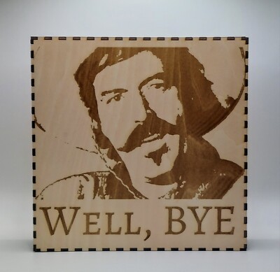 Tombstone Curly Bill Shelf Sign - Well, BYE - 8"x8"x2" | eBay