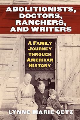 Abolitionists, Doctors, Ranchers, and Writers : A Family Journey ...