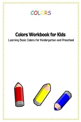 Colors Workbook for Kids: Learning Basic Colors for Kindergarten and ...