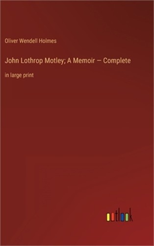 John Lothrop Motley; A Memoir - Complete: in large print (Hardback or ...