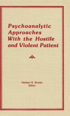 Psychoanalytic Approaches With The Hostile And Violent Patient ...