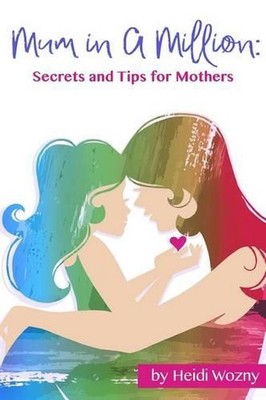 Mum in a Million: Secrets for Special Mothers by Heidi Wozny (English ...