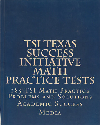 TSI Texas Success Initiative Math Practice Tests: 185 TSI Math Practice ...