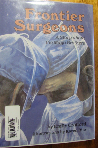 Frontier Surgeons : A Story about the Mayo Brothers by Emily Crofford ...
