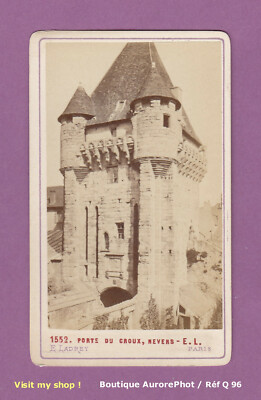 CDV LADREY à PARIS : NEVERS, LA PORTE DU CROUX, ÉDIFICE, NIÈVRE, 1870 ...