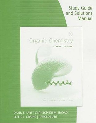 Study Guide with Solutions Manual for Hart/Craine/Hart/Hadad's Organic ...
