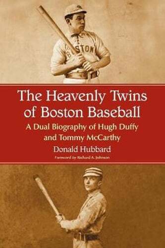 The Heavenly Twins of Boston Baseball: A Dual Biography of Hugh Duffy ...