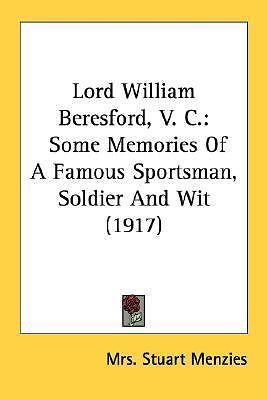 Lord William Beresford, V C : Some Memories of A Famous Sportsman ...