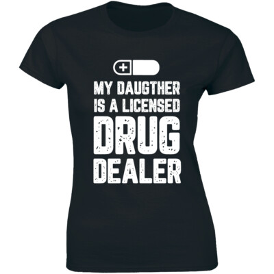 My Daughter Is A Licensed Drug Dealer Funny Pharmacist Pharmacy Shirt ...
