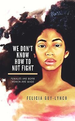 We Don't Know How to Not Fight by Felicia Guy-Lynch (2017, Trade ...