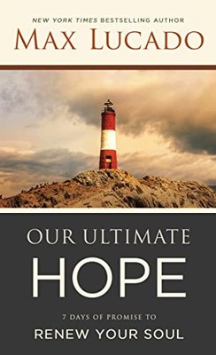 Our Ultimate Hope: 7 Days of Promise to ..., Max Lucado 9781400212101| eBay