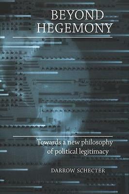 Beyond Hegemony: Towards a New Philosophy of Political Legitimacy by ...