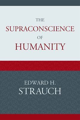 Supraconscience of Humanity by Edward H. Strauch (2010, Hardcover) for ...