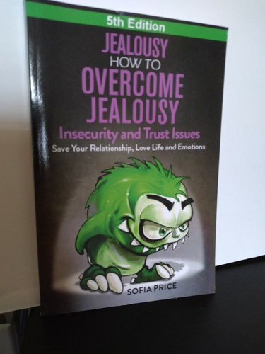 Jealousy: How to Overcome Jealousy, Insecurity and Trust Issues ...