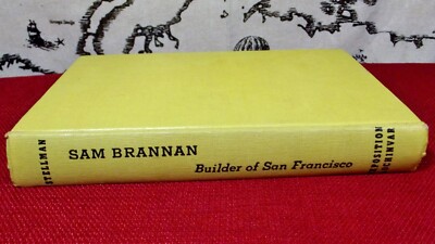 Sam Brannan: Builder of San Francisco by Louis J. Stellman Vintage 1953 ...