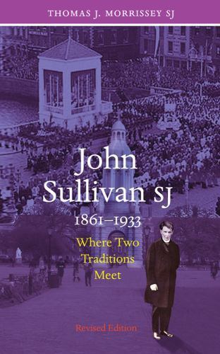 John Sullivan SJ - 1861-1933 : Where Two Traditions Meet by Thomas ...