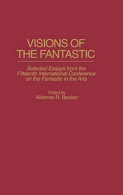 Visions of the Fantastic: Selected Essays from the Fifteenth ...