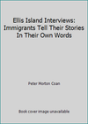 Ellis Island Interviews: Immigrants Tell Their Stories In Their Own ...
